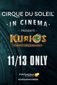 Cirque du Soleil in Cinema: Kurios Movie Times | Showbiz Kingwood